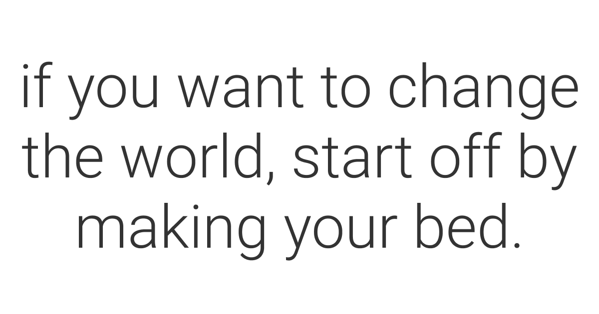 Change the World - Start by Making Your Bed | Motivation & Success